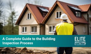 A Complete Guide To Building Inspection Process - Elite Inspection